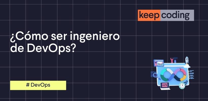 ¿Cómo ser ingeniero DevOps?: conoce los secretos del perfil