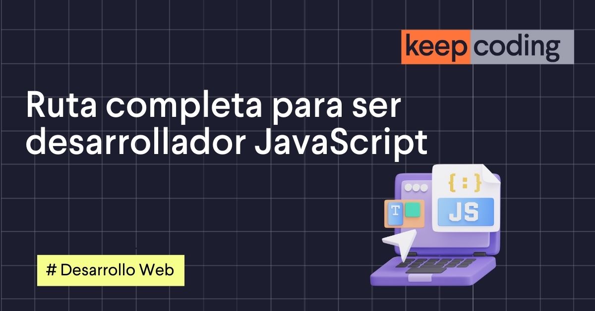 ¿Cómo ser desarrollador JavaScript? Ruta completa