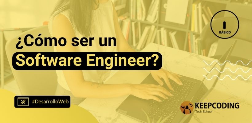 ¿Cómo ser un Software Engineer? | KeepCoding Bootcamps