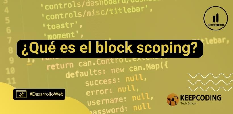 ¿Qué es el block scoping? | KeepCoding Bootcamps