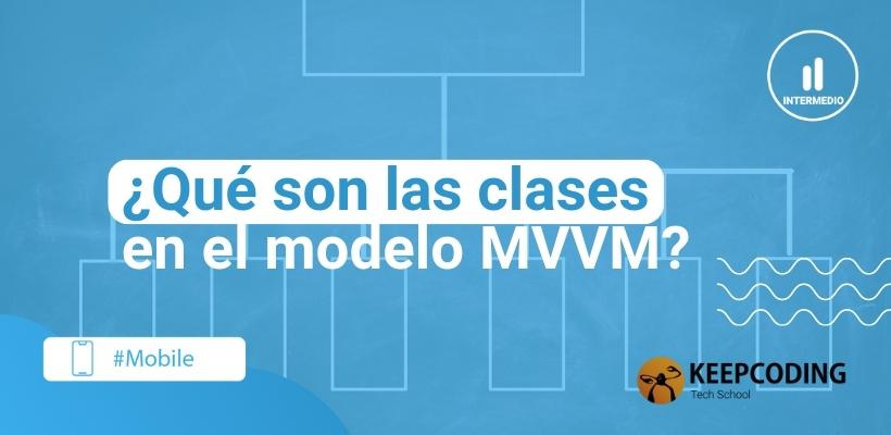 ¿Qué son las clases en el modelo MVVM?