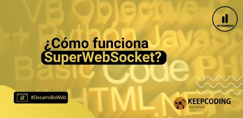 ¿Cómo funciona SuperWebSocket? | KeepCoding Bootcamps