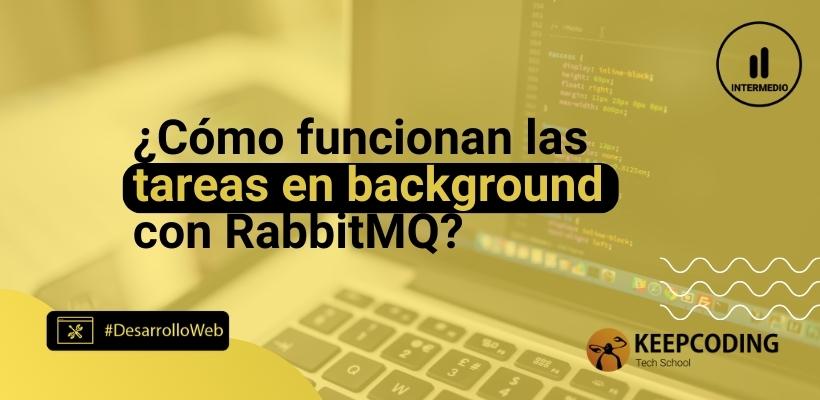 ¿Cómo funcionan las tareas en background con RabbitMQ?