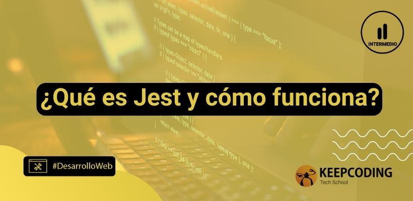 ¿Qué es Jest y cómo funciona? | KeepCoding Bootcamps