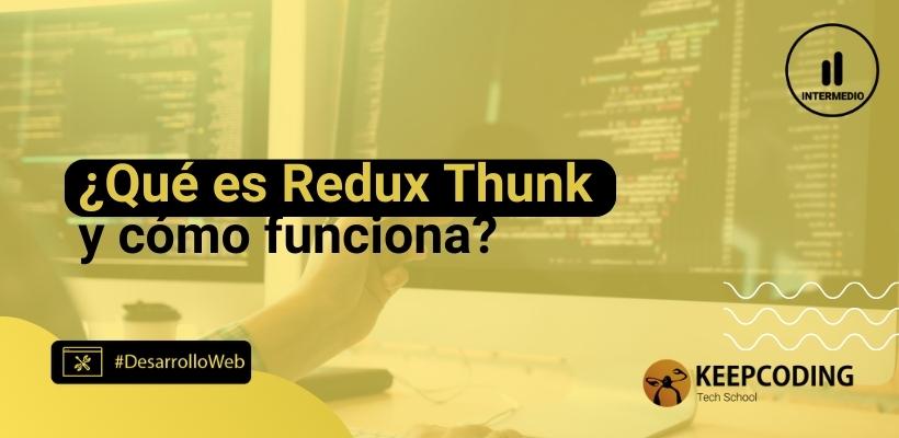 ¿Qué es Redux Thunk y cómo funciona?