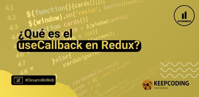 ¿Qué es el useCallback en Redux? | KeepCoding Bootcamps