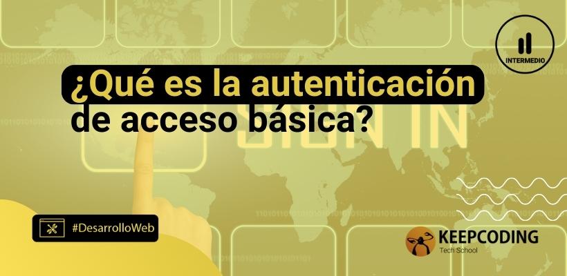 Autenticación de acceso básica: ¿Cómo implementarla?