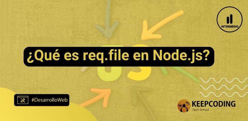 ¿Qué es req.file en Node.js? | KeepCoding Bootcamps