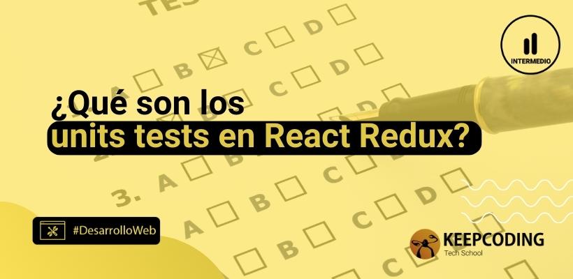 Unit test en React Redux: ¿Qué son?