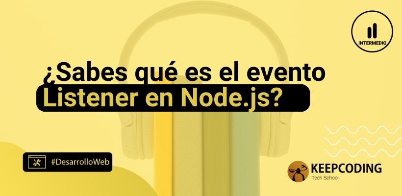 ¿Sabes qué es el evento listener en Node.js?