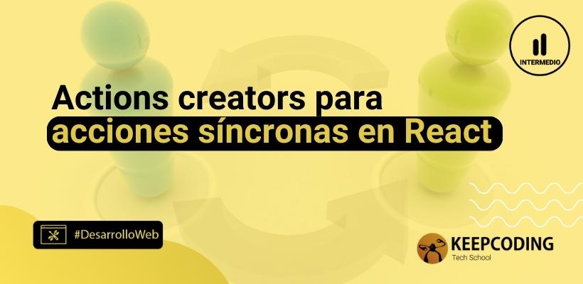 Actions creators para acciones síncronas en React [2025]