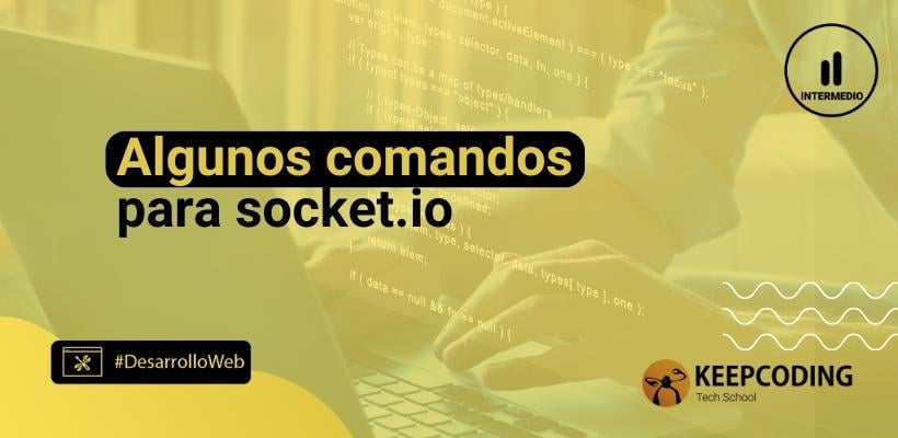 Algunos comandos para Socket.io | KeepCoding Bootcamps