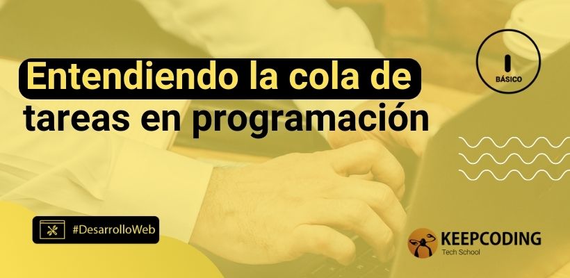 Entendiendo la cola de tareas en programación [2025]