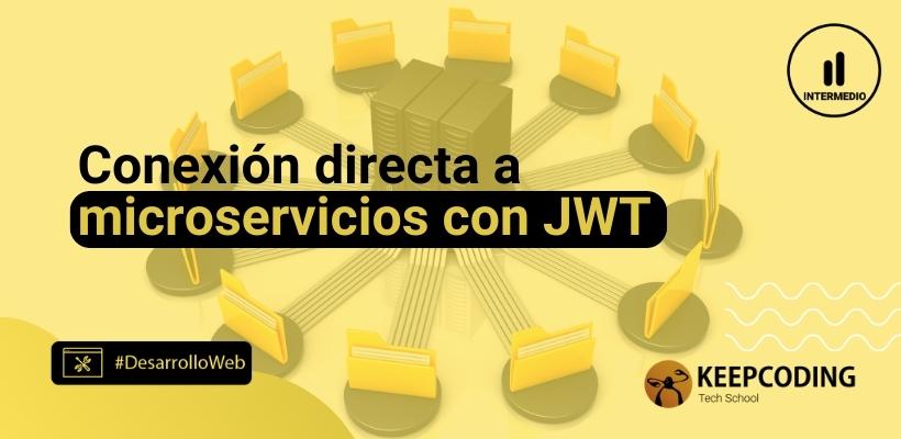 Conexión directa a microservicios con JWT Conexión directa a microservicios con JWT