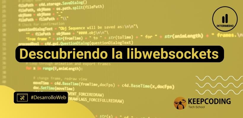 Descubriendo la libwebsockets | KeepCoding Bootcamps