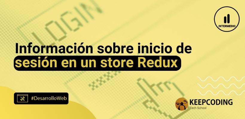 Información sobre inicio de sesión en un store Redux