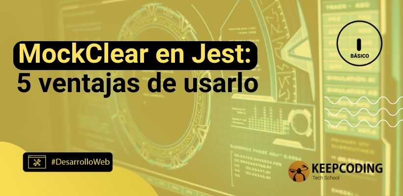 mockClear en Jest: 5 ventajas de usarlo