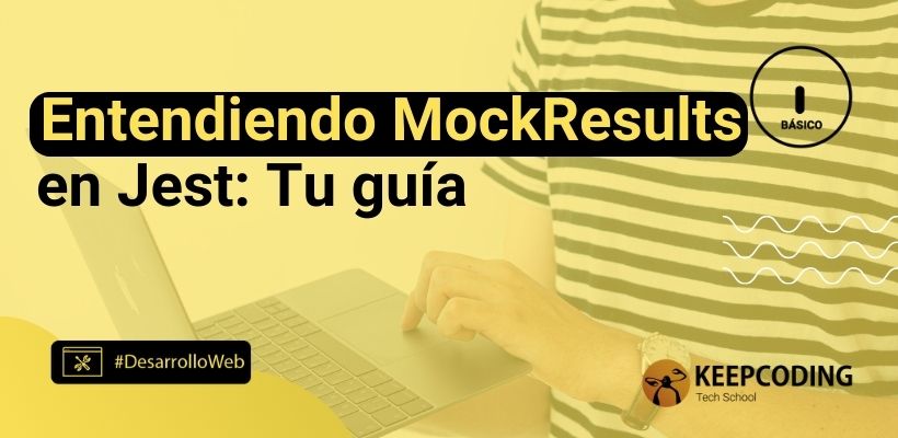 MockResults en Jest: ¿cómo entenderlo y gestionarlo?