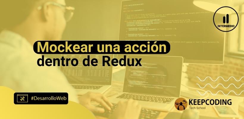 Mockear una acción dentro de Redux | KeepCoding Bootcamps