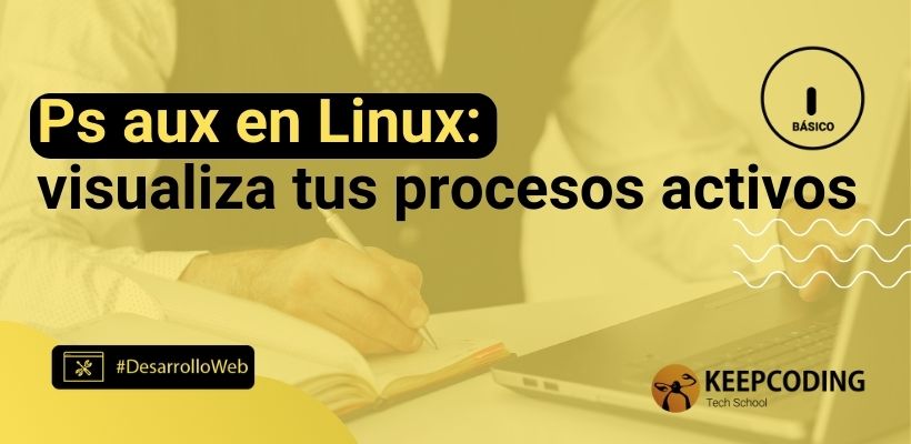 Ps aux en Linux para visualizar tus procesos activos