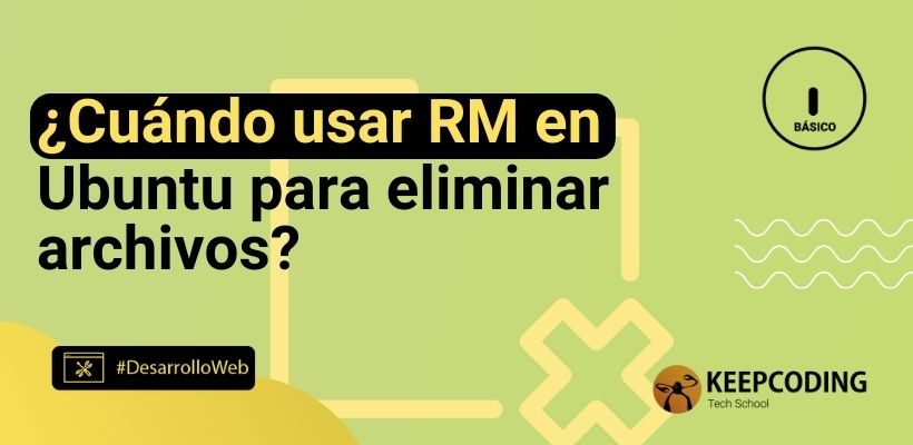¿Cuándo usar RM en Ubuntu para eliminar archivos?