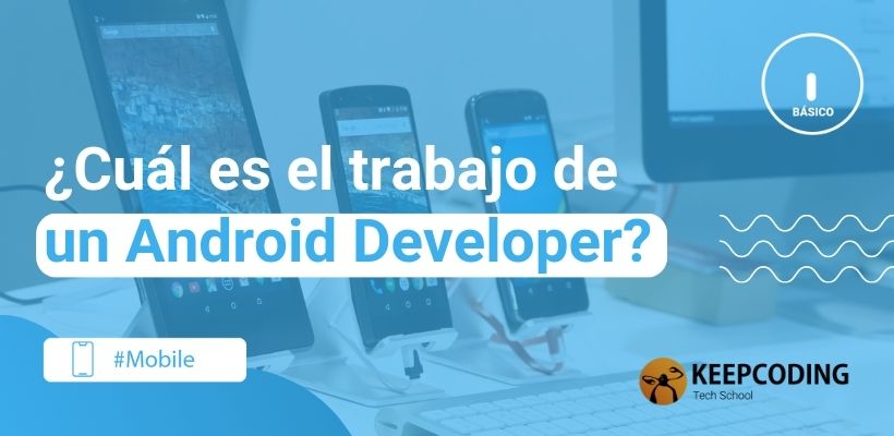 Android Developer (Desarrollador Android): Guía sobre este perfil IT en 2026