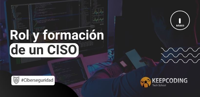 Rol y formación de un CISO | KeepCoding Bootcamps