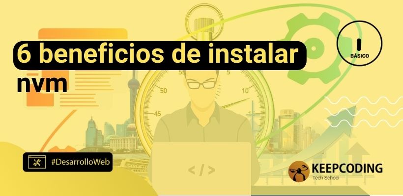 6 beneficios de instalar NVM | KeepCoding Bootcamps
