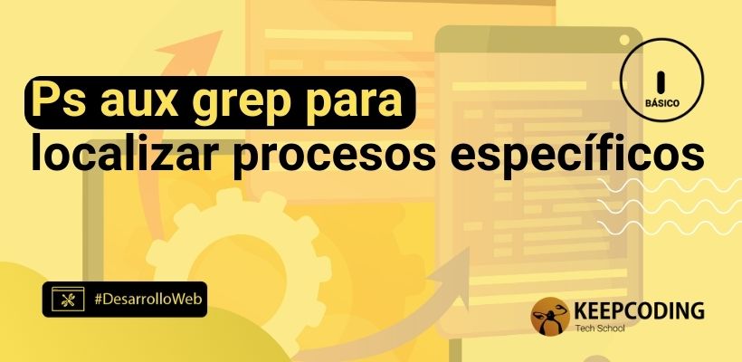 Ps aux grep: Úsalo para localizar procesos específicos