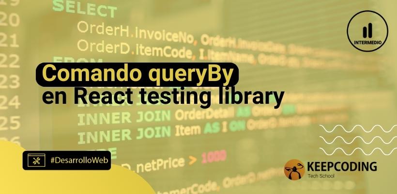 Conoce el comando queryBy en React