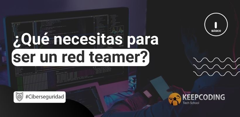 Red teamer: aprende qué necesitas para convertirte en uno