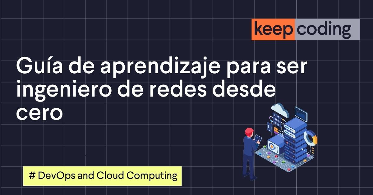 ¿Cómo ser ingeniero de redes desde cero? Guía de aprendizaje