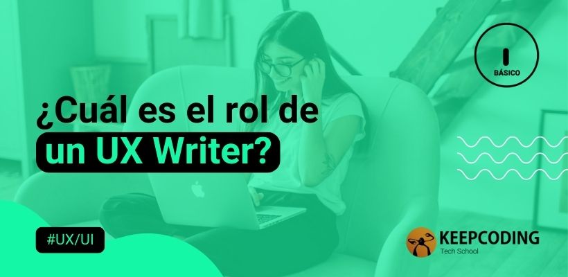 ¿Cuál es el rol de un UX Writer? | KeepCoding Bootcamps