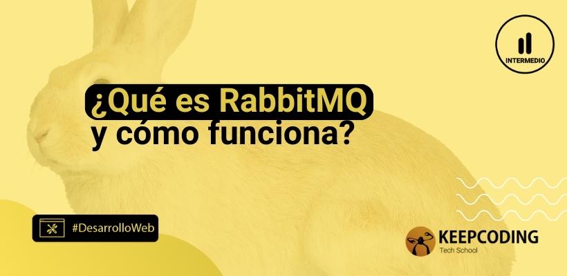 ¿Qué es RabbitMQ y cómo funciona? [2026] | KeepCoding