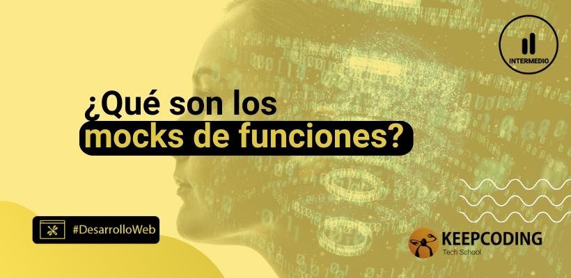 ¿qué Son Los Mocks De Funciones Keepcoding Bootcamps