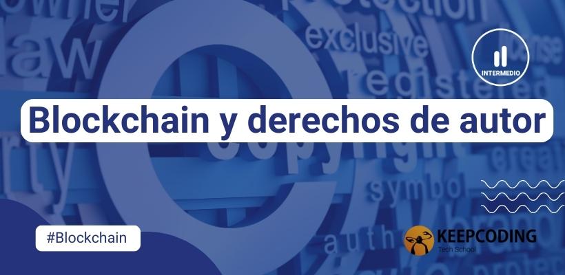 Blockchain y derechos de autor [2025] | KeepCoding Bootcamps