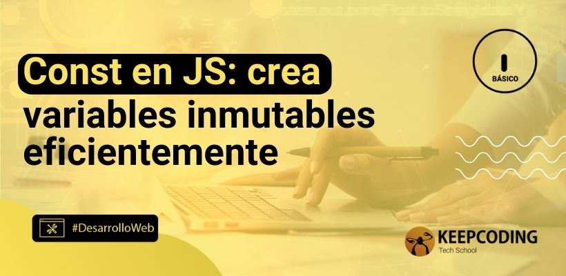 Const en JS: crea variables inmutables eficientemente