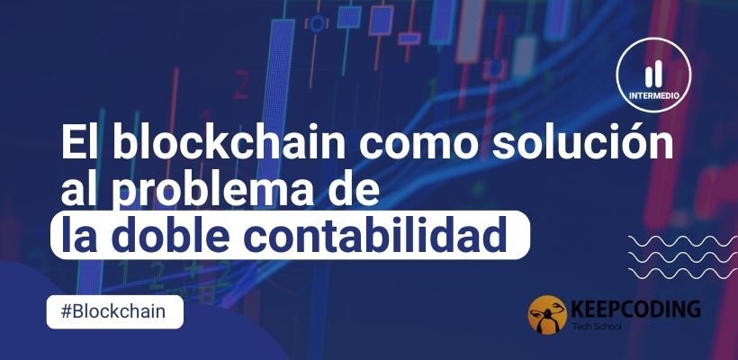 Problema de la doble contabilidad en Blockchain | Keepcoding