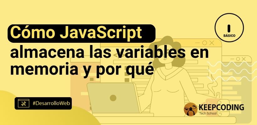 JavaScript almacena las variables en memoria: aprende cómo