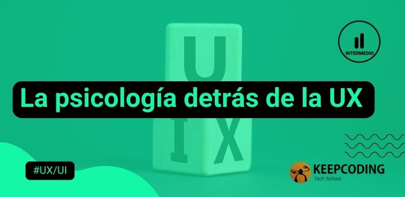 La psicología detrás de la UX | KeepCoding Bootcamps