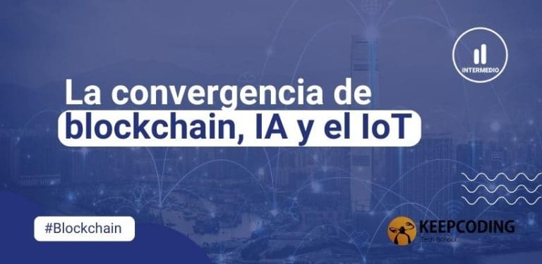 Convergencia del Blockchain, IA e IoT | KeepCoding