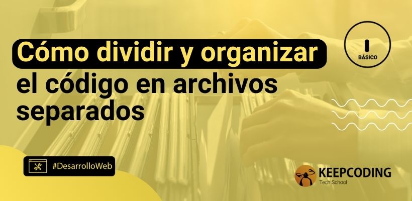 Cómo dividir y organizar el código en archivos separados