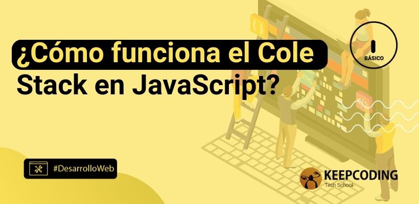 Cole Stack en JavaScript: funcionamiento e importancia