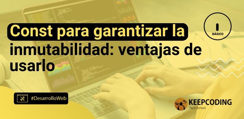 Const para garantizar la inmutabilidad: ventajas de usarlo