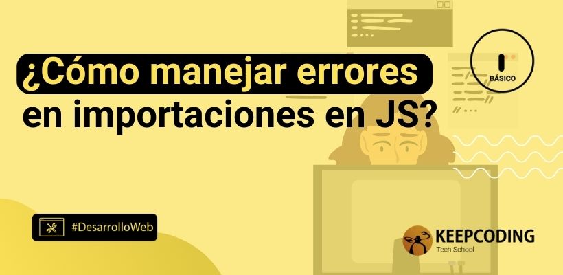 Errores en importaciones en JS: ¿cómo debes manejarlos?