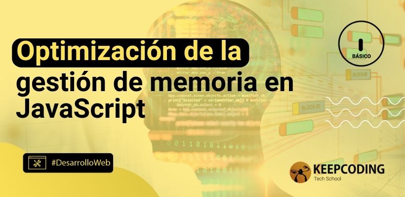 Gestión de memoria en JavaScript: ¿Cómo optimizarlo?