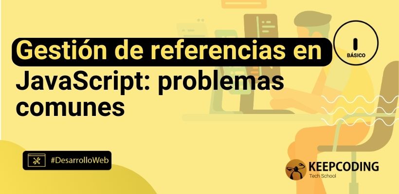 Gestión de referencias en JavaScript: Problemas
