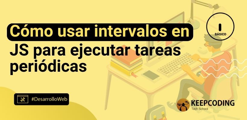 Intervalos en JS para ejecutar tareas: Cómo usarlos