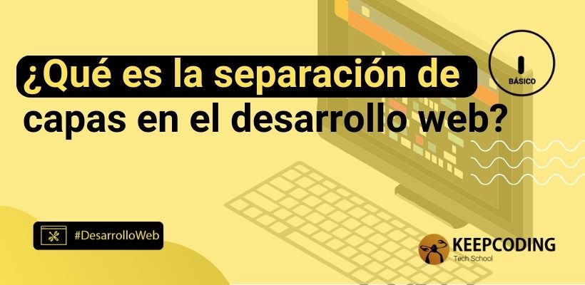 ¿Qué es la separación de capas en el desarrollo web?