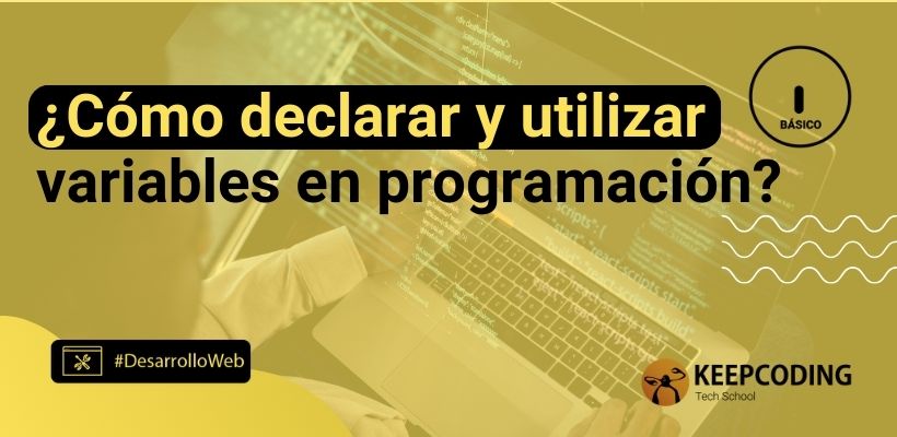 Variables en programación: ¿Cómo declararlas y usarlas?
